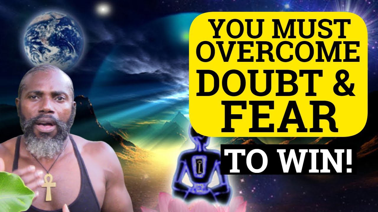 You Must Overcome Doubt And Fear To WIN In The Game Of LIFE - YouTube