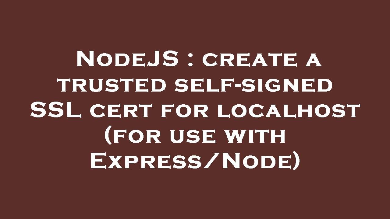 Nodejs Create A Trusted Self Signed Ssl Cert For Localhost For Use With Expressnode Youtube