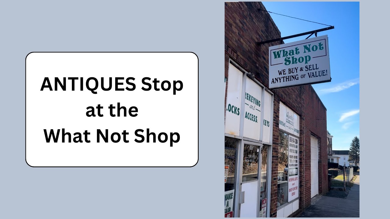 Antiques Stop at the What Not Shop - YouTube