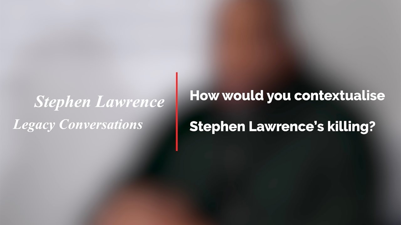 Stephen Lawrence Legacy Conversations: How would you contextualise ...