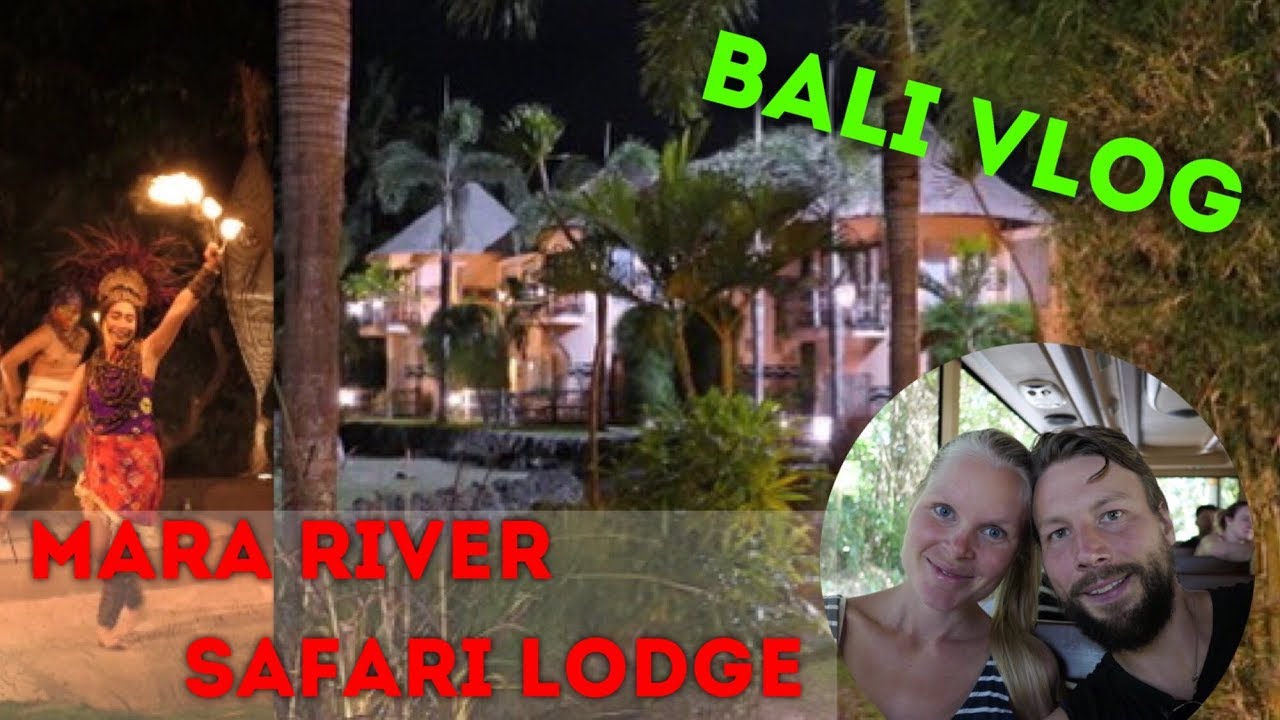 BALI LIFE VLOG║MARA RIVER AND SAFARI LODGE BALI ║ VLOG - YouTube