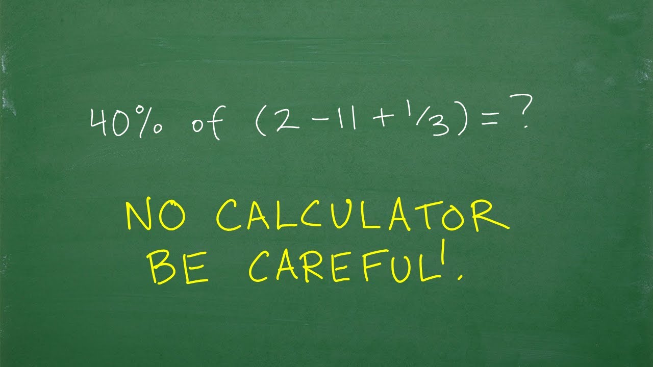 40% of (2 – 11 + 1/3) = ? can you solve the math problem? BE CAREFUL ...