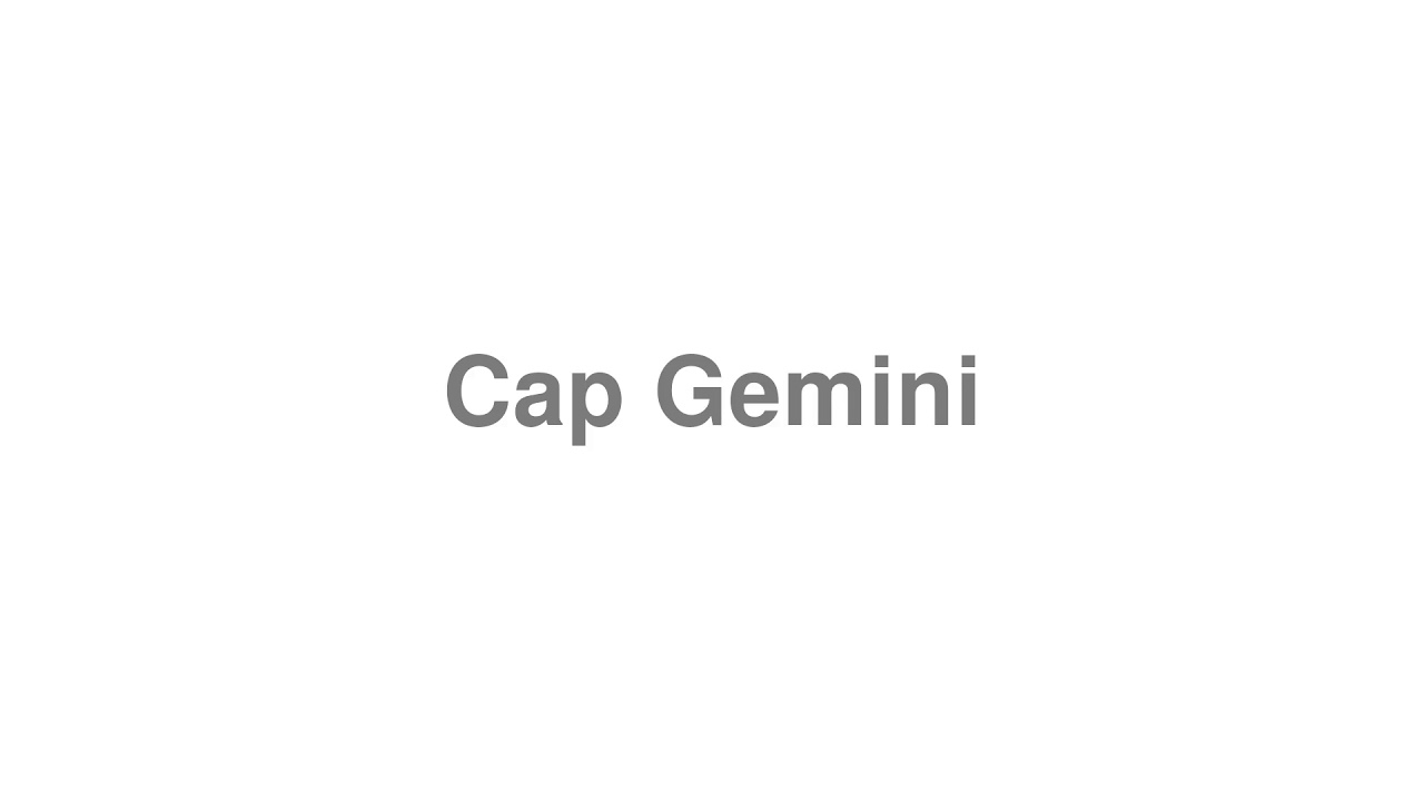 How to Pronounce "Cap Gemini" - YouTube