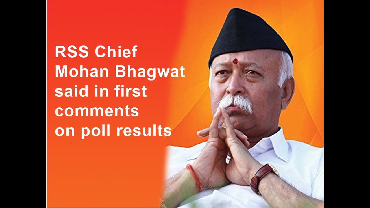 RSS chief Mohan Bhagwat said in first comments on poll results ...