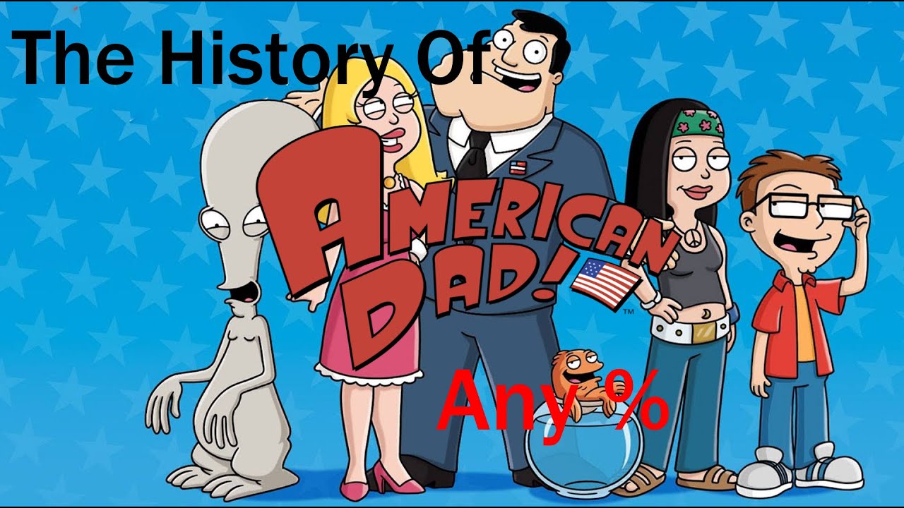 The History of American Dad Any % Speedrun - YouTube