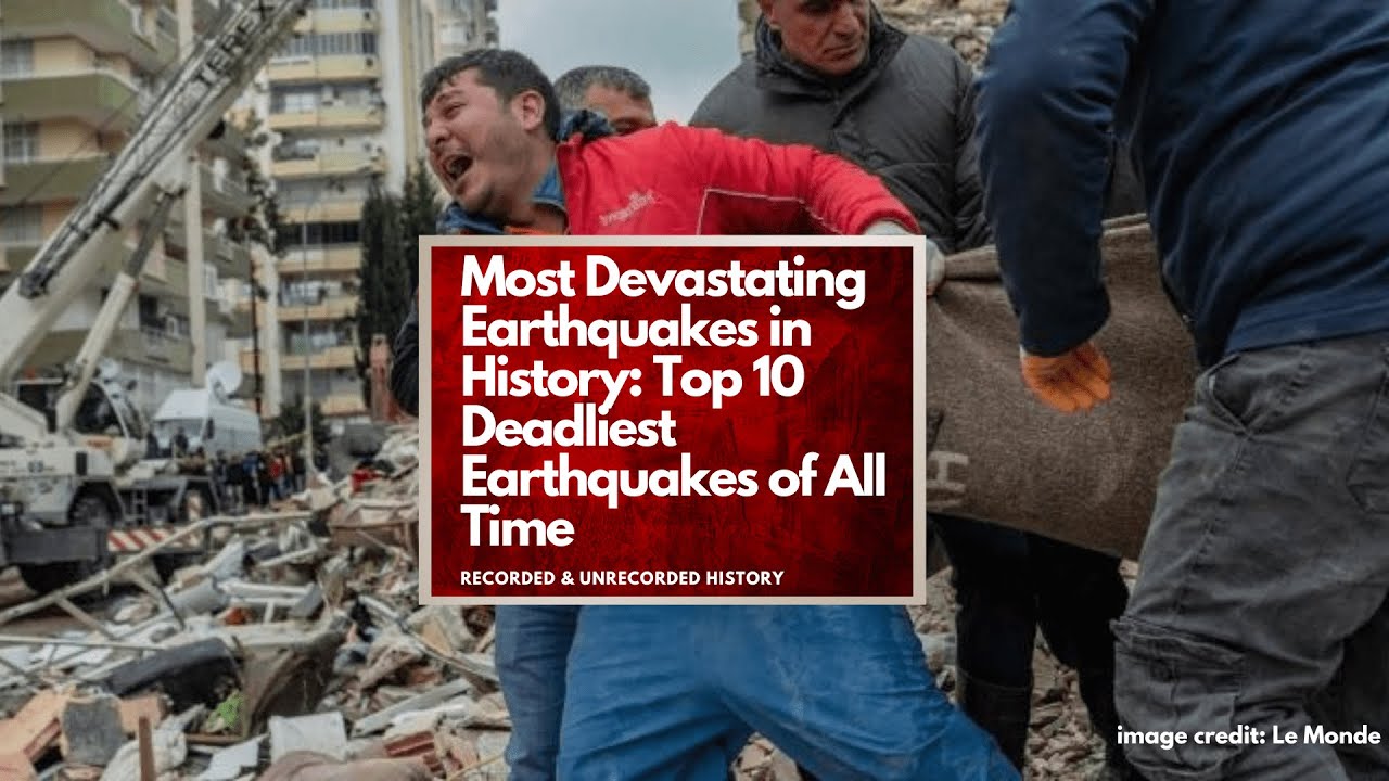 Most Devastating Earthquakes in History: Top 10 Deadliest Earthquakes ...