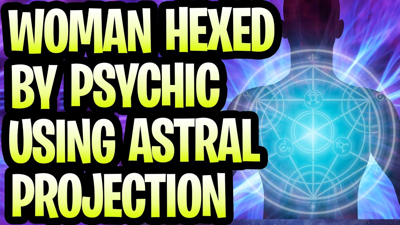 Woman Hexed by Psychic Using Astral Projection - YouTube