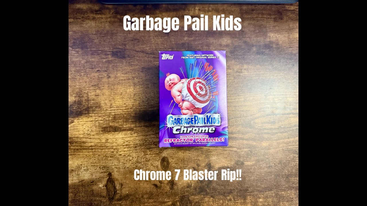 Garbage Pail Kids Chrome 7 Blaster box Rip!!!! - YouTube