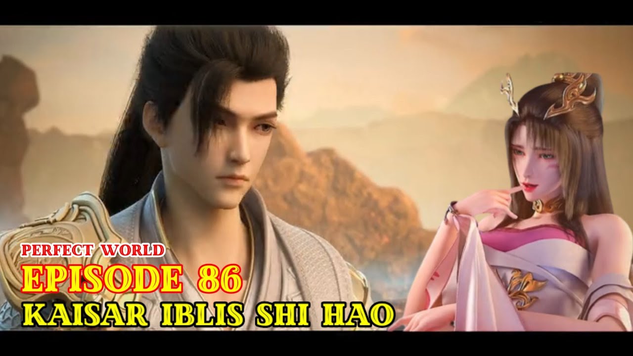 Preview Perfect World Episode 86 - Kaisar Iblis Shi Hao - YouTube