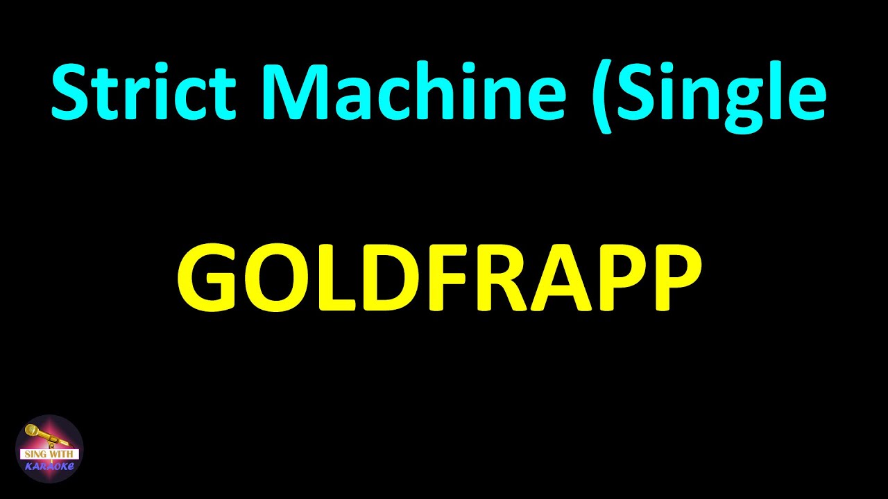 Goldfrapp - Strict Machine (Single Mix) (Lyrics version) - YouTube