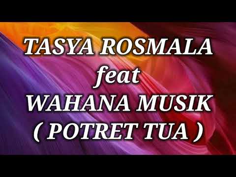 TASYA ROSMALA ft WAHANA MUSIK _ POTRET TUA Lirik