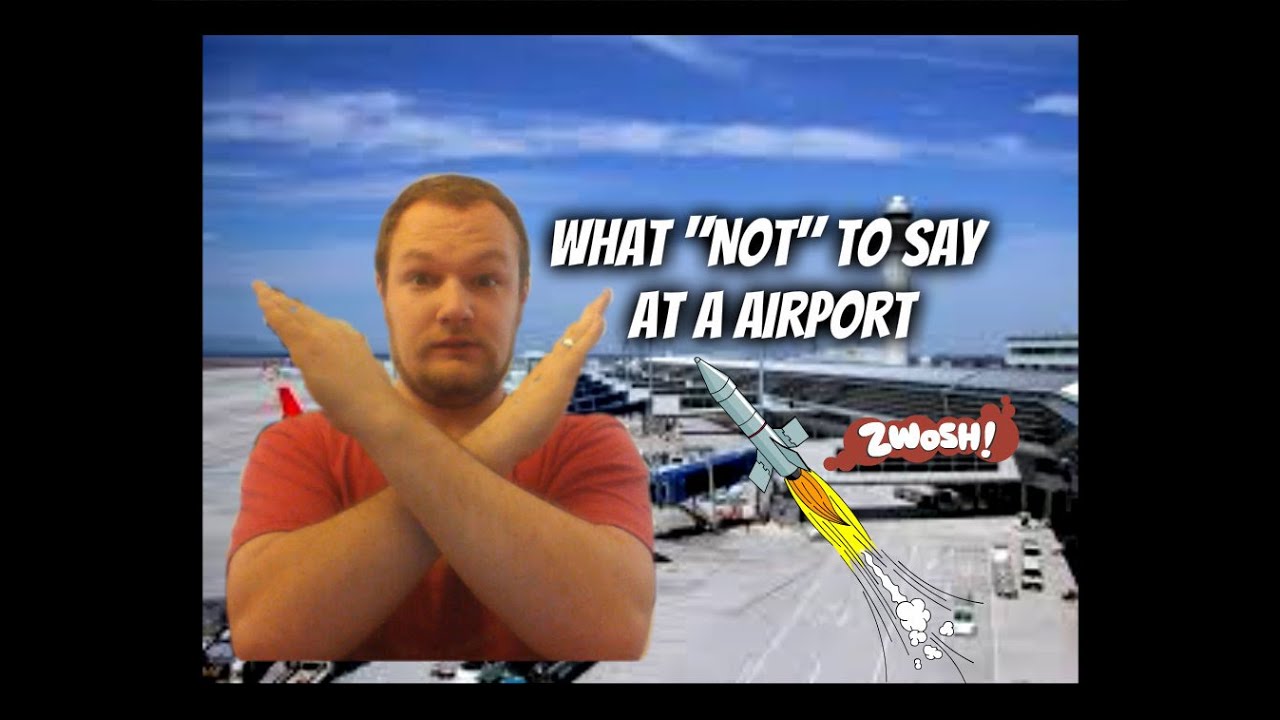 What NOT To Say At The Airport YouTube what-not-to-say-at-the-airport-youtube