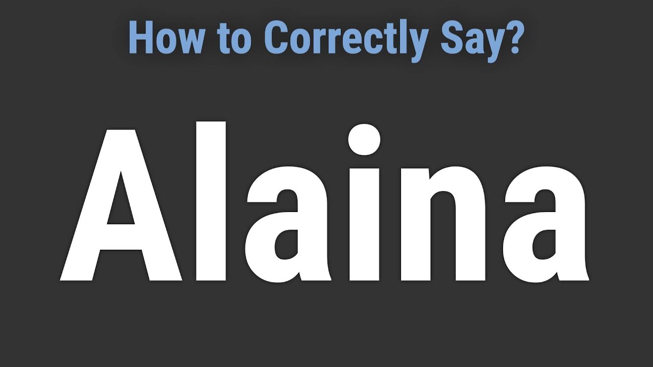 How to Pronounce Name Alaina (Correctly!) - YouTube