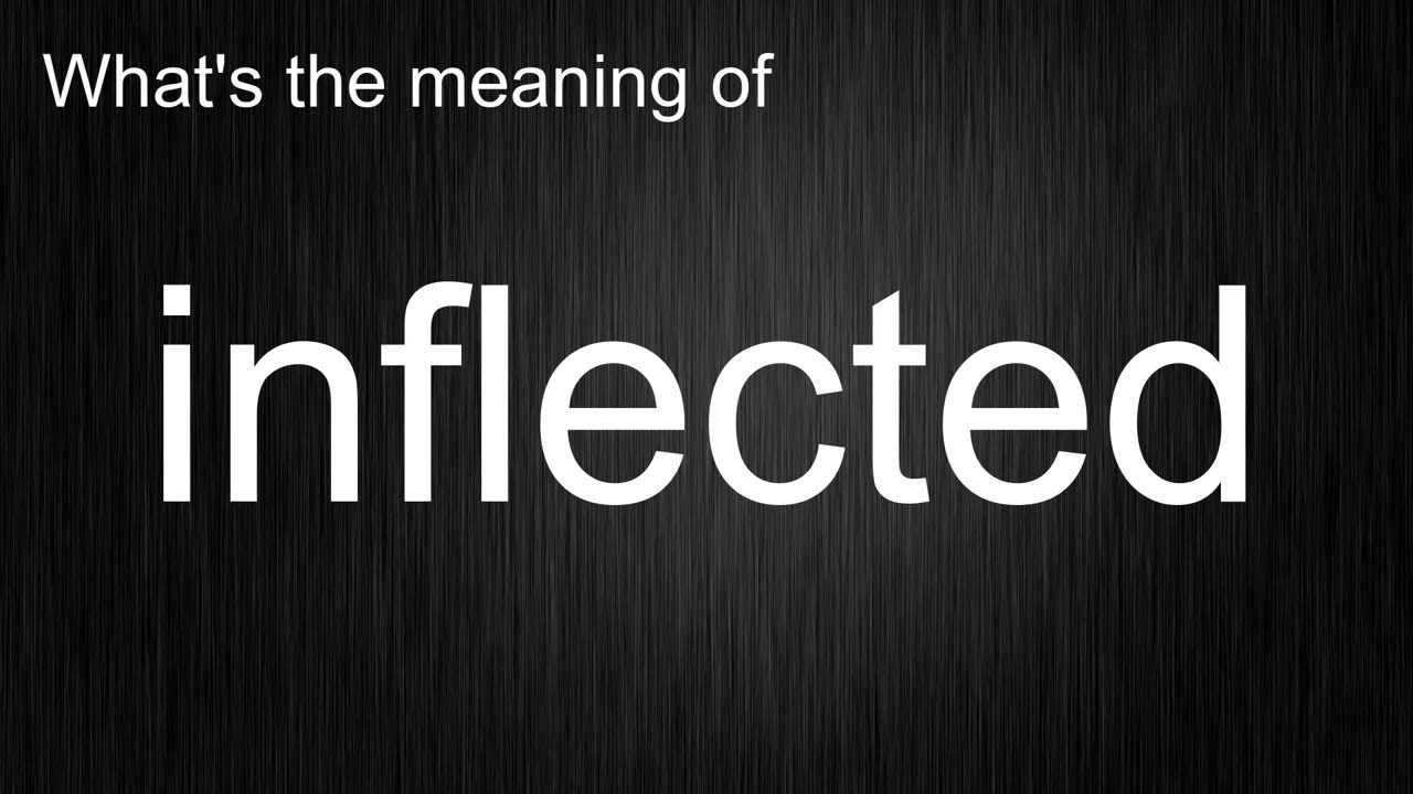 No More Confusion! Explaining "inflected" Meaning, Teaching You ...