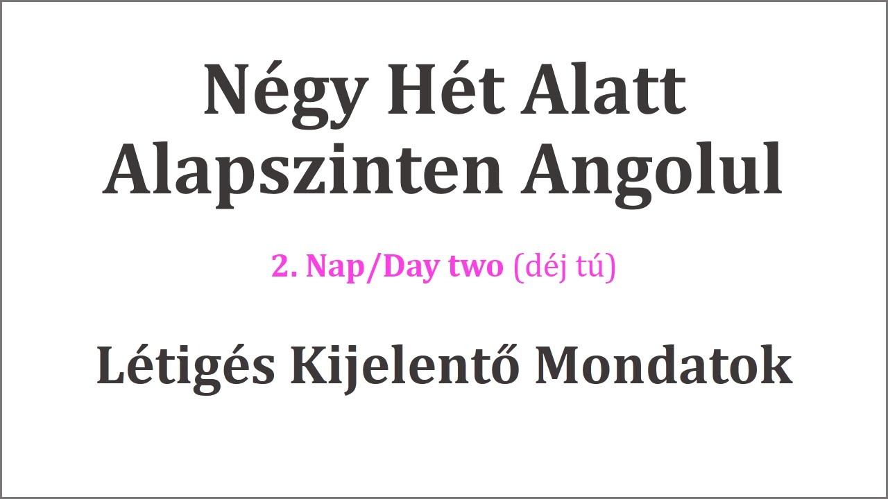 2. nap Létigés Kijelentő Mondatok (TO BE létige ragozása) - YouTube