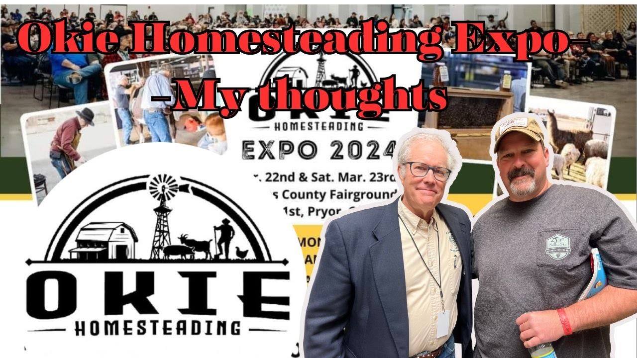 My Thoughts on the Okie Homesteading Expo 2024 and a Homestead Update ...