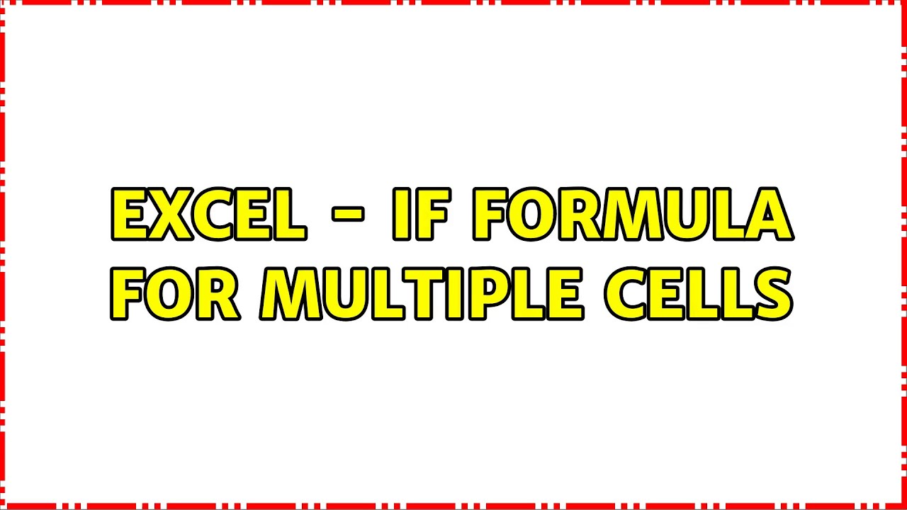 Excel IF Formula For Multiple Cells YouTube Excel IF Formula For Multiple Cells YouTube