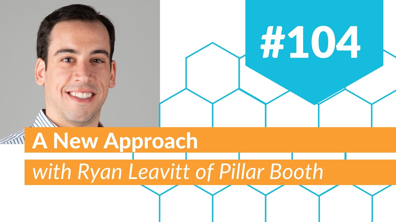 A New Approach with Ryan Leavitt of Pillar Booth | #103 - YouTube
