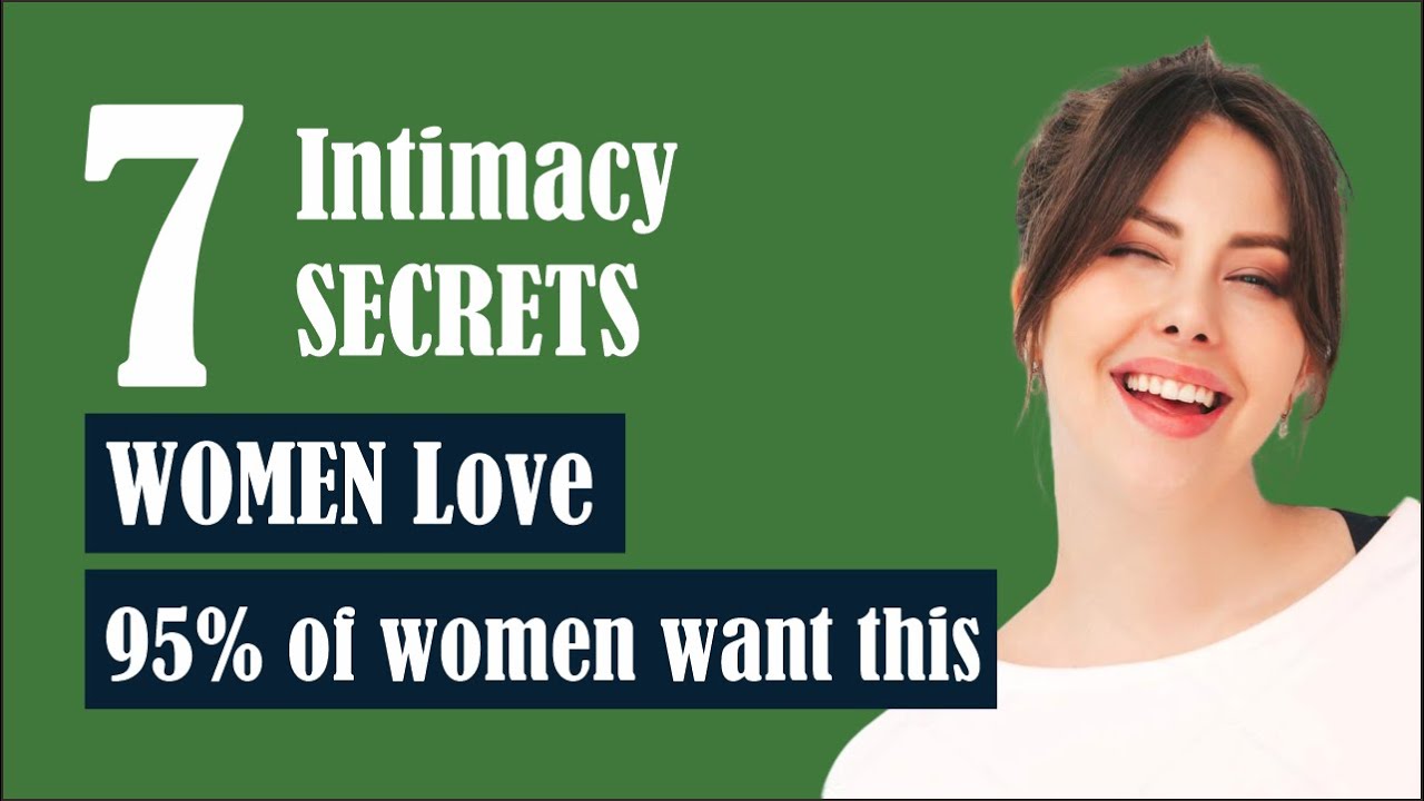 7 INTIMACY SECRETS WOMEN LOVE (95% OF WOMEN WANT THIS) - YouTube