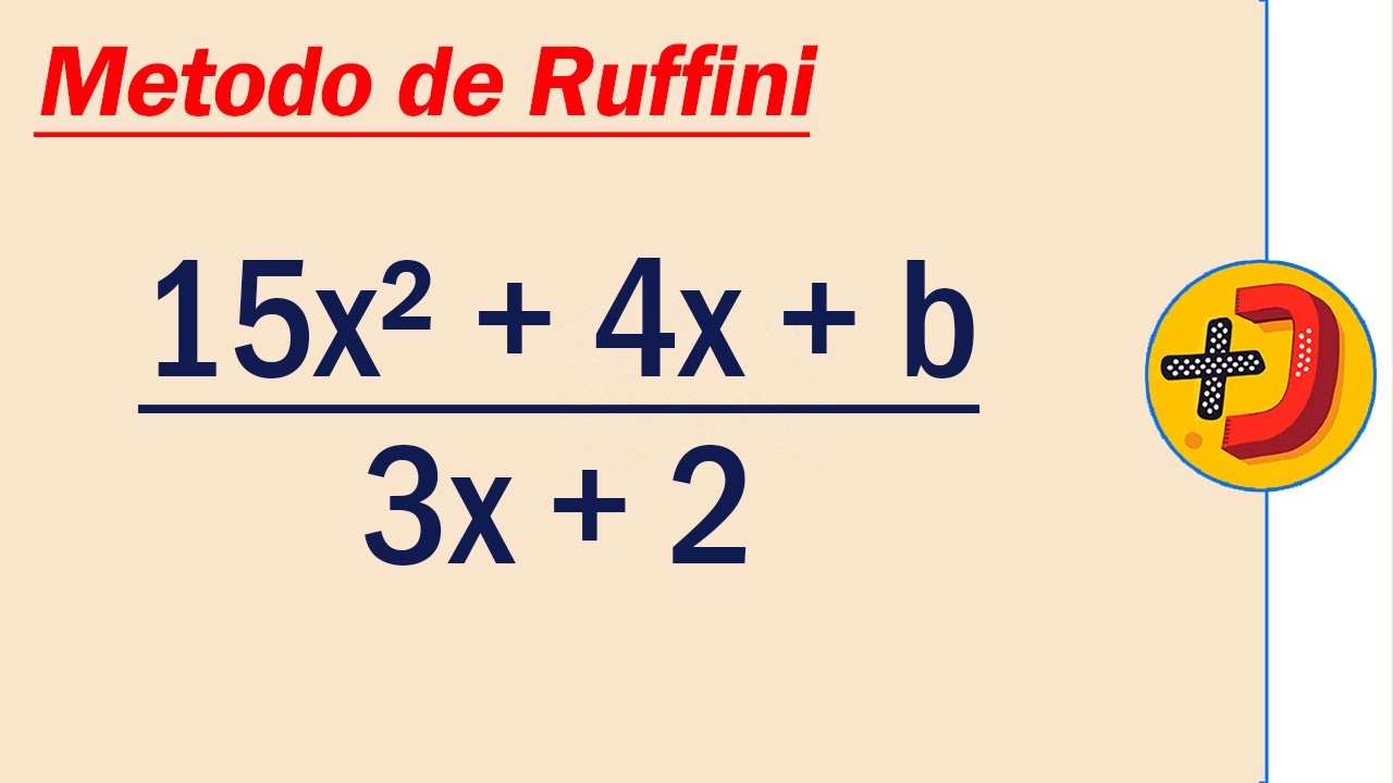 Metodo de Ruffini: La división 15x² + 4x + b / 3x + 2 es exacta Hallar ...