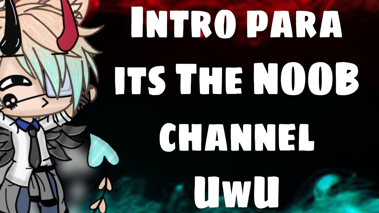 °intro para It's The NOOB channel UwU°// Leer descripción/// - YouTube