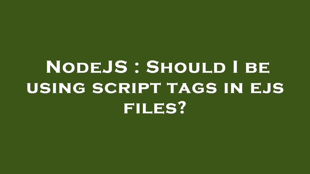 Nodejs Should I Be Using Script Tags In Ejs Files Youtube