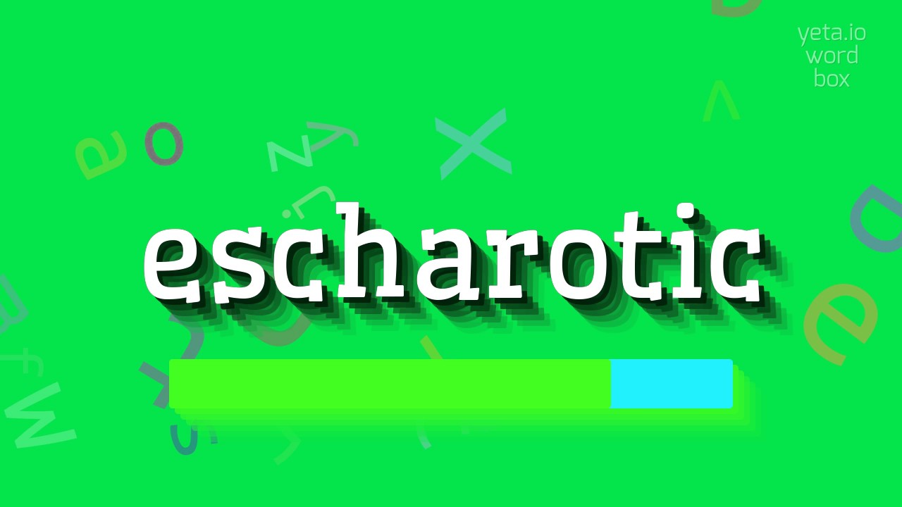 How to say "escharotic"! (High Quality Voices) - YouTube