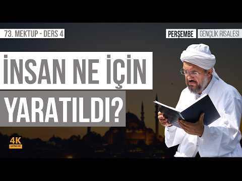 İnsan Ne İçin Yaratıldı? | Tasavvuf Dersleri - 73. Mektup | İhsan Şenocak
