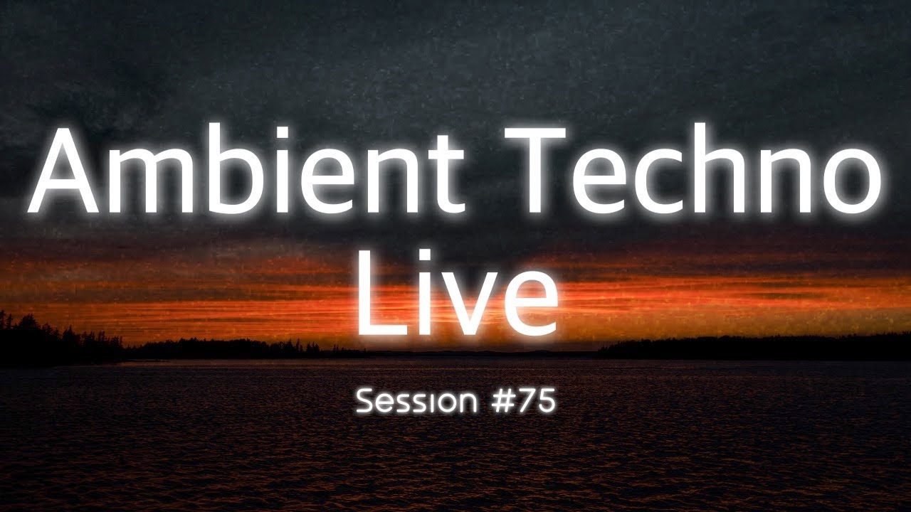 Ambient Techno Live / Session 75 - YouTube