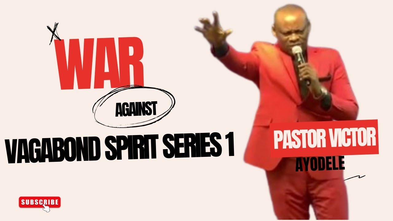 WAR AGAINST VAGABON SPIRIT BY PASTOR VICTOR AYODELE - YouTube