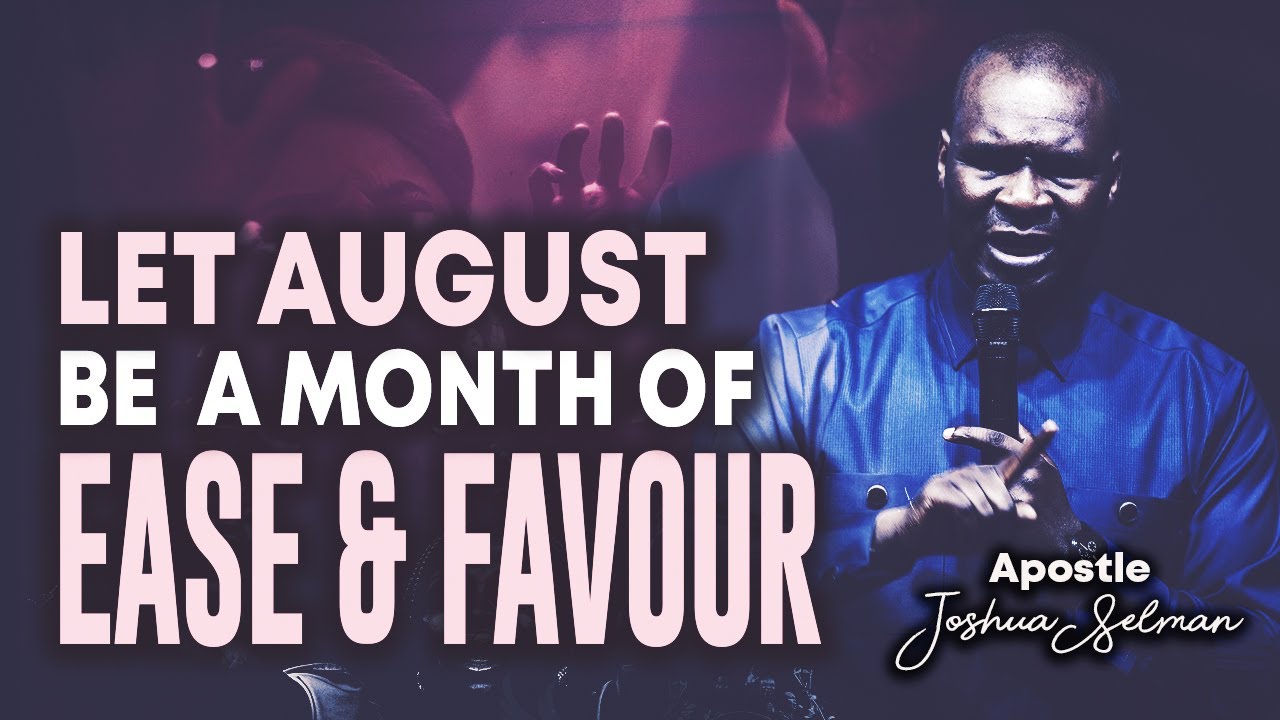 LET AUGUST BE A MONTH OF EASE & FAVOUR | APOSTLE JOSHUA SELMAN PRAYER ...