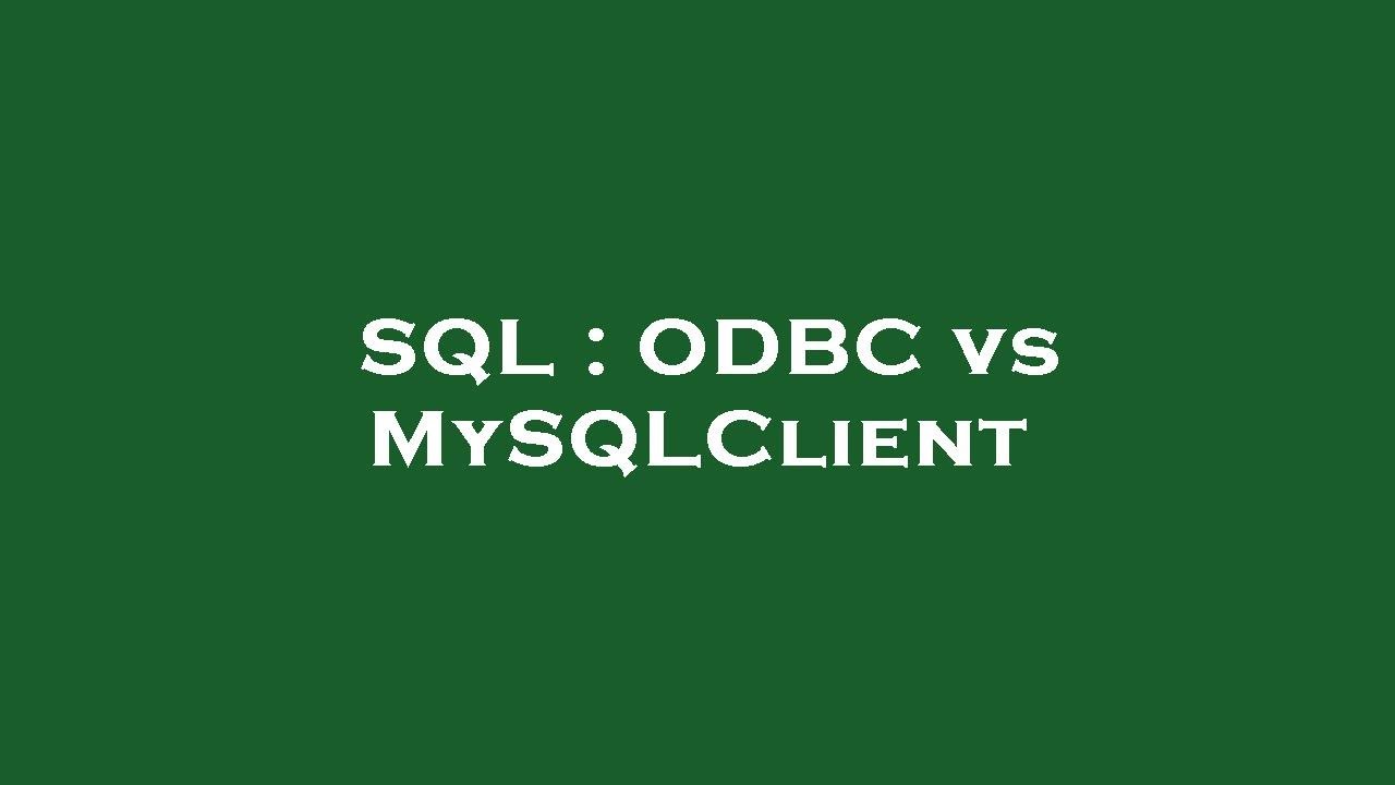 Sql Odbc Vs Mysqlclient Youtube