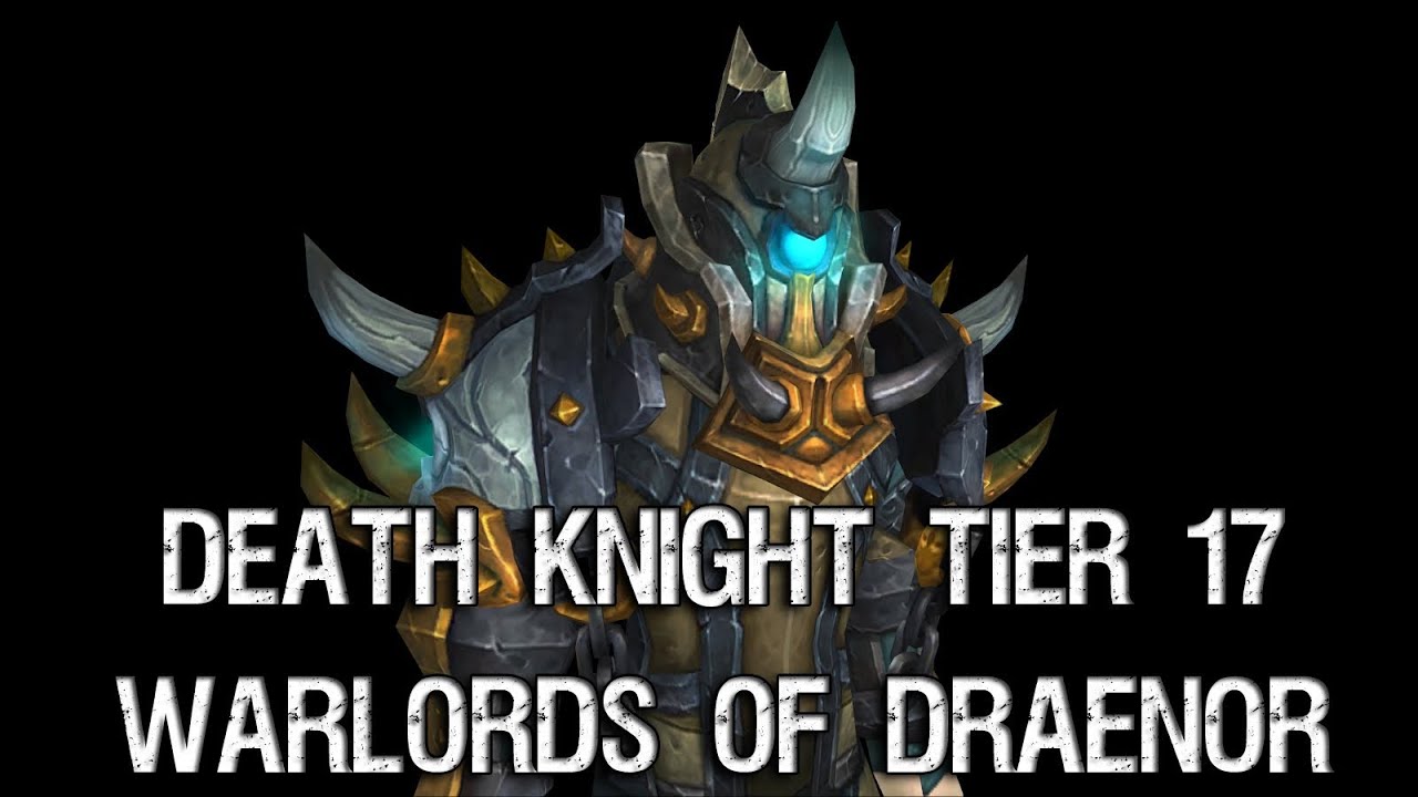 Death Knight Tier 17 - Warlords of Draenor - YouTube