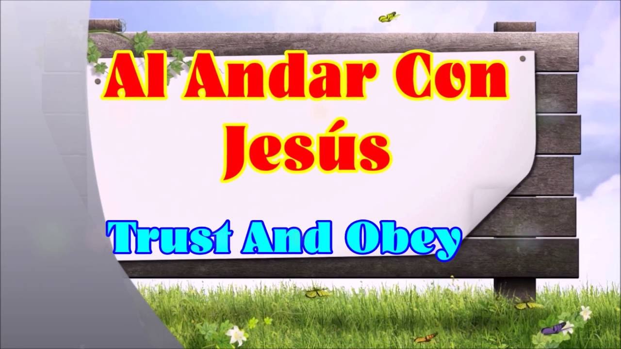 Al Andar Con Jesús / Trust And Obey - YouTube