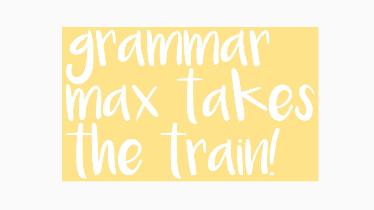 Grammar Max takes the train! - YouTube