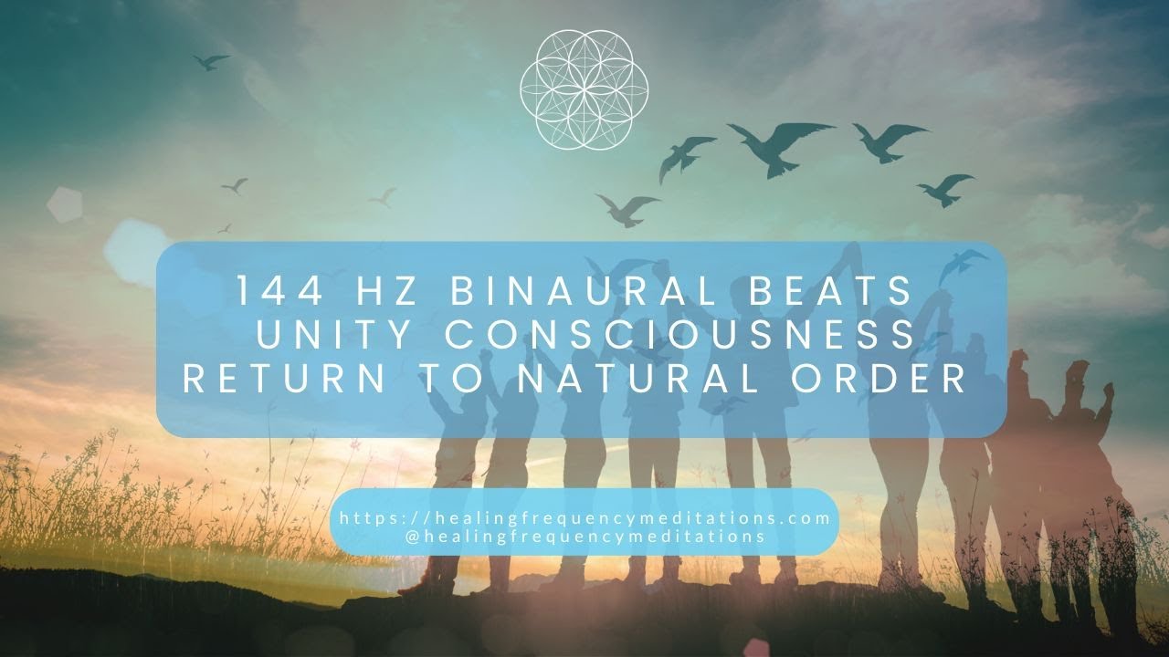 144 Hz | Unity Consciousness | Return to Natural Order | Conscious ...