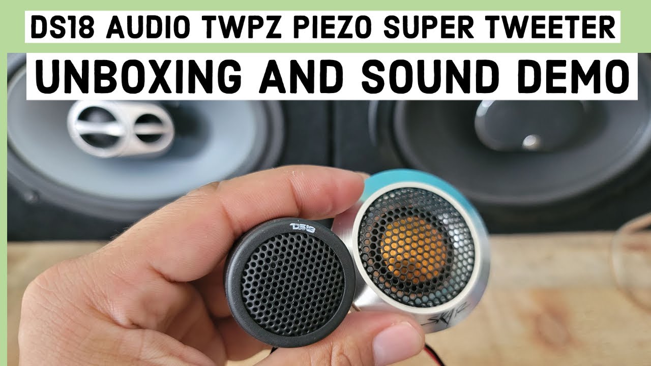 DS18 AUDIO TWPZ PIEZO Super Tweeter Unboxing and sound demo - YouTube