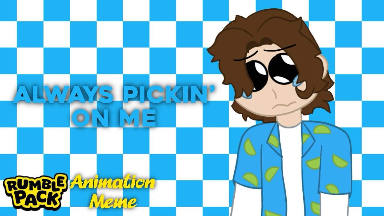 Always Pickin’ On Me | Rumble Pack Animation Meme - YouTube