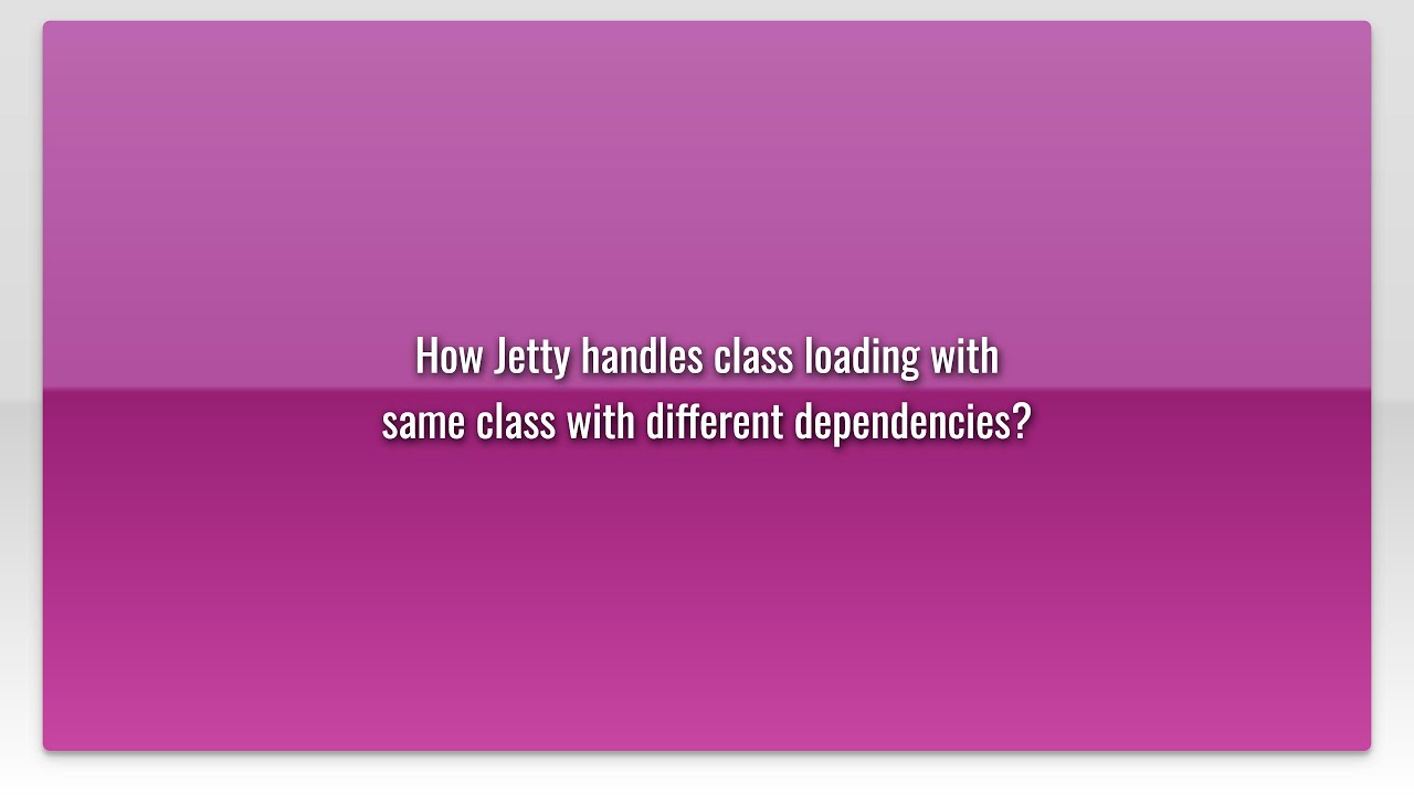 How Jetty handles class loading with same class with different dependencies? - YouTube