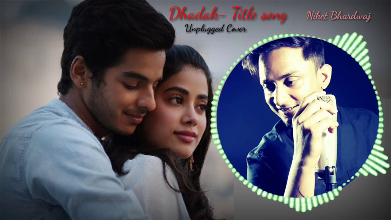 Dhadak - Title Track | Unplugged Cover | Niket Bhardwaj | Dhadak ...
