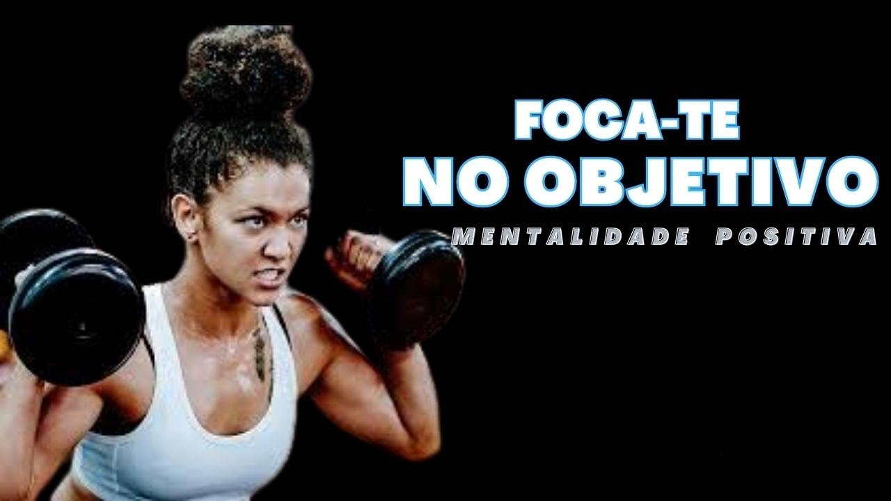 MANTENHA-SE FOCADO NO SEU OBJETIVO ‐ Mentalidade Positiva. - YouTube