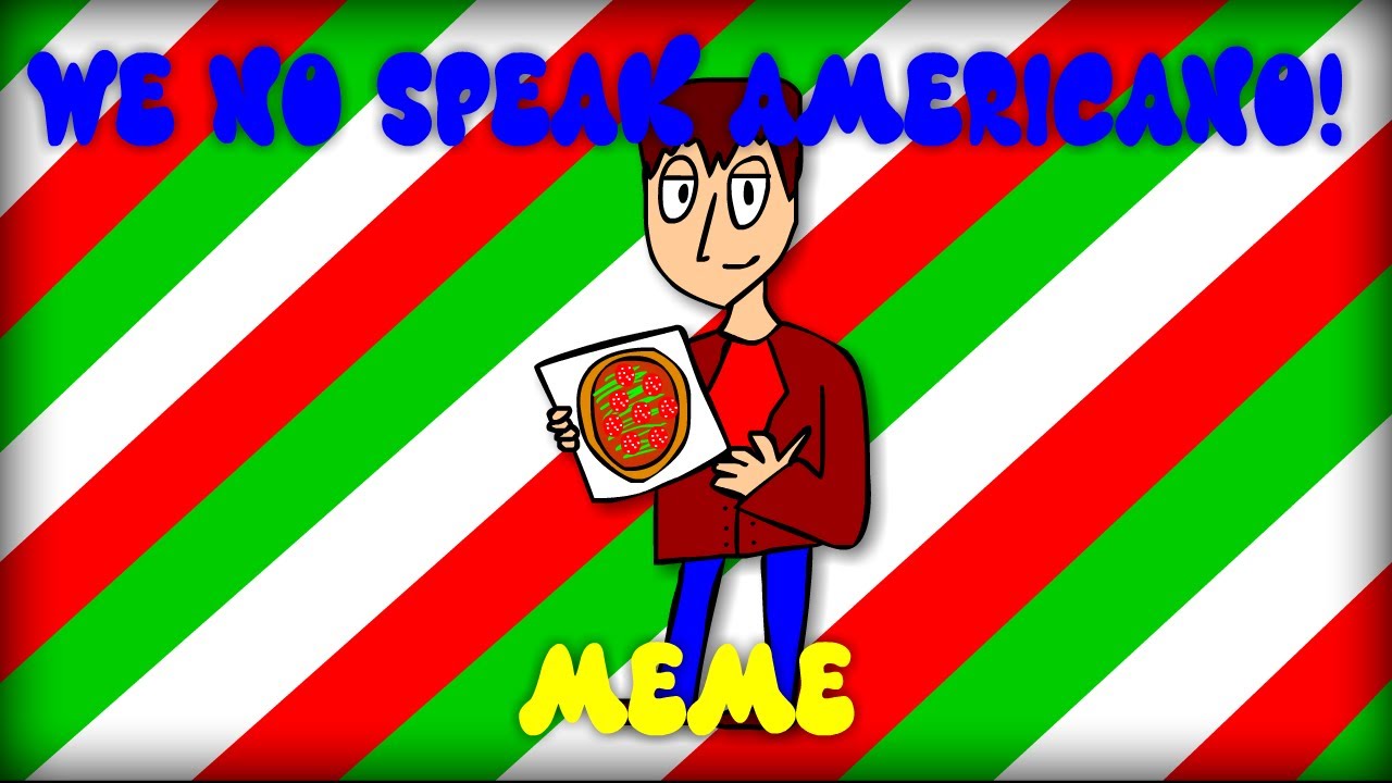 We no speak americano | Meme - YouTube