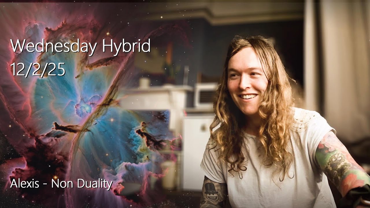 Alexis - Non Duality - Hybrid Meet 12/2/25 - YouTube