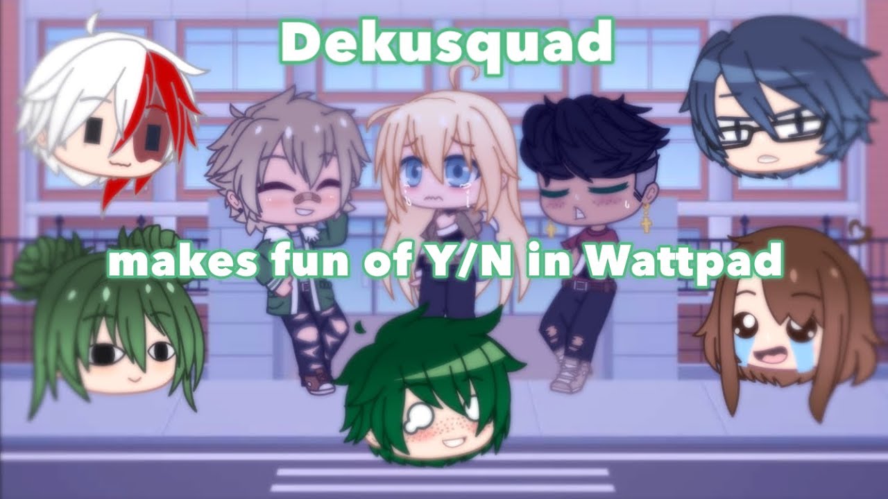 Dekusquad makes fun of Y/N in Wattpad | MHA | GC Skit | Part 1 - YouTube