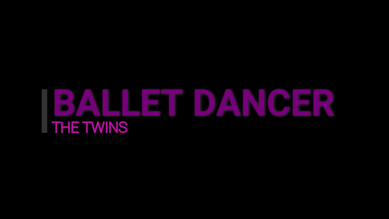 The Twins - Ballet Dancer - YouTube