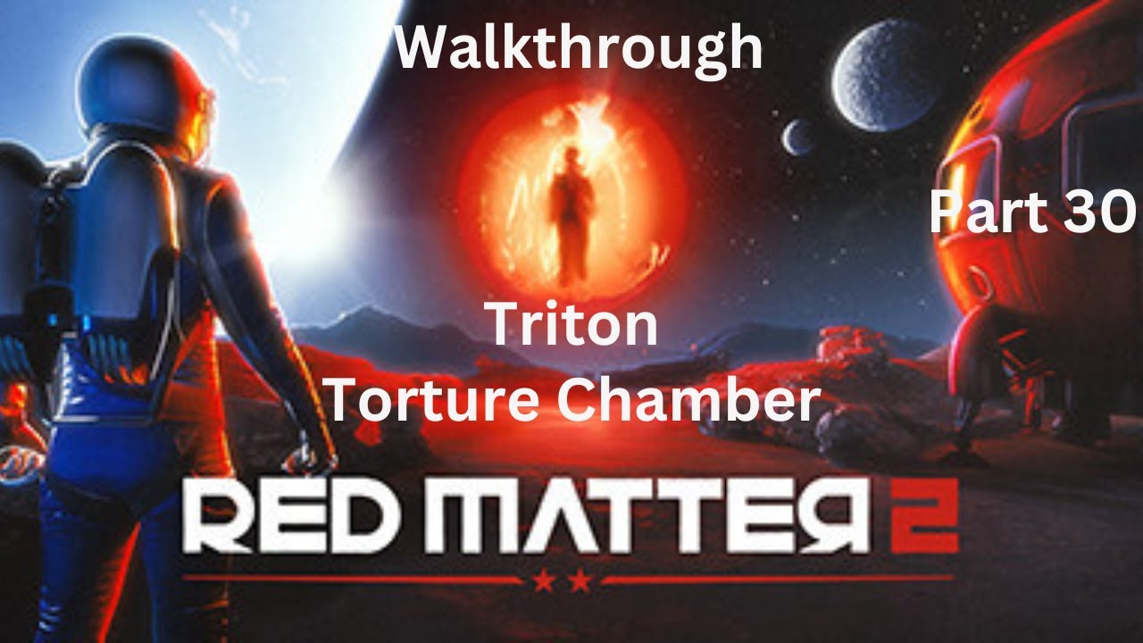 Red Matter 2 - Walkthrough - Part 30 - Triton Torture Chamber - YouTube