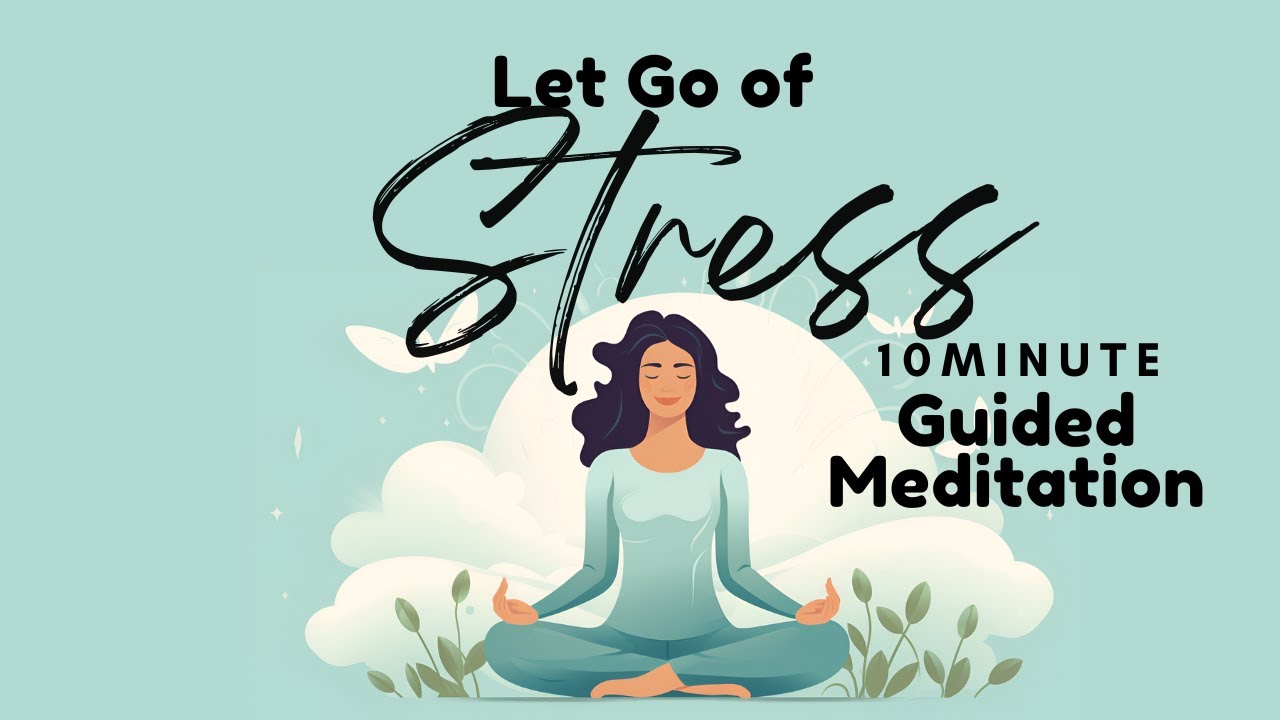 Letting Go of Stress 10 Minute Guided Meditation: Cultivate Inner Peace ...