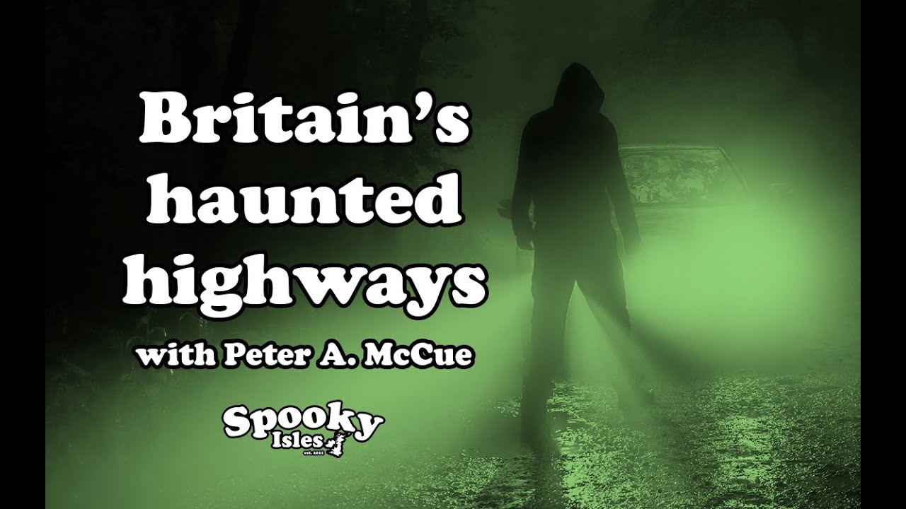 Britian's Haunted Roads | Peter McCue | Ghosts Hauntings - YouTube