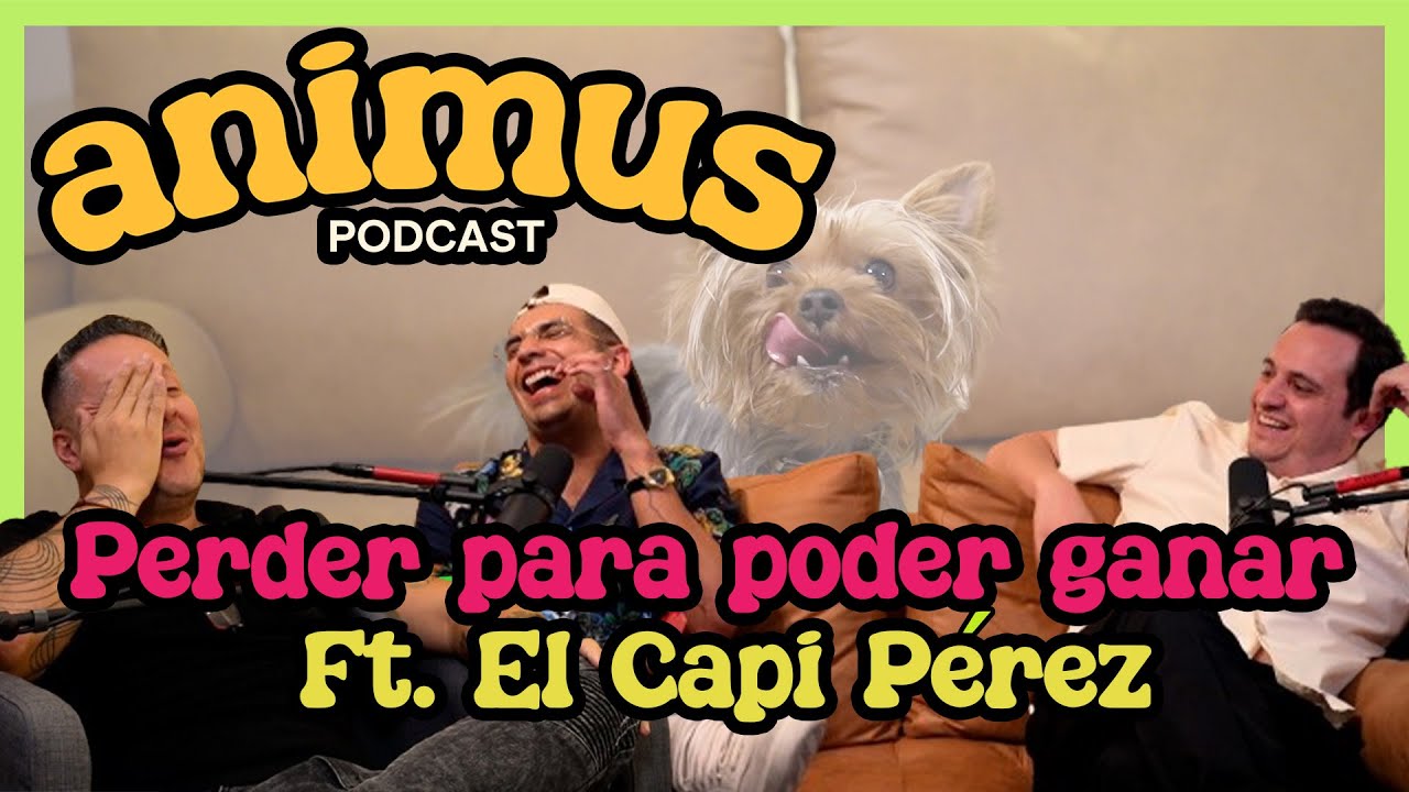 ANIMUS Ep 22: Perder para poder ganar Ft. El Capi Pérez - YouTube