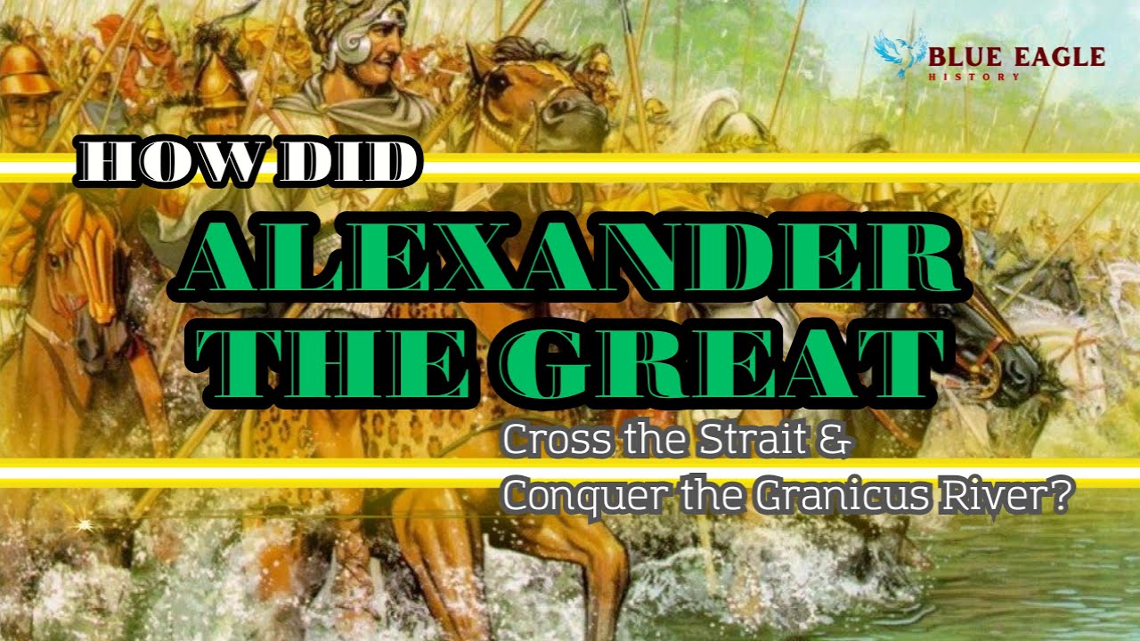 ALEXANDER THE GREAT Cross the STRAIT & CONQUER the GRANICUS River ...